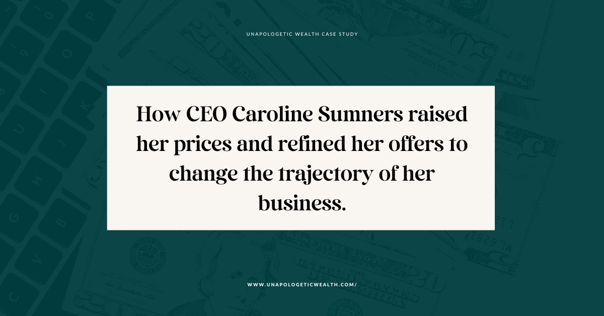 Unapologetic Wealth Case Study | Caroline Sumners